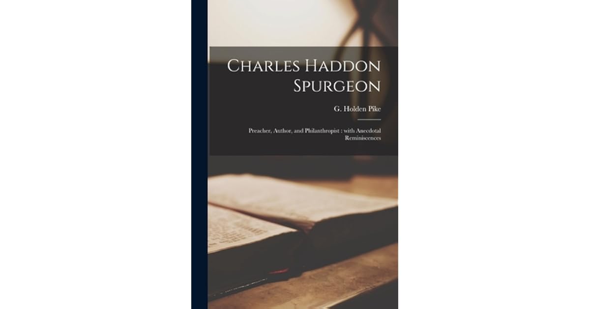 Charles Haddon Spurgeon: Preacher, Author, and Philanthropist: With ...
