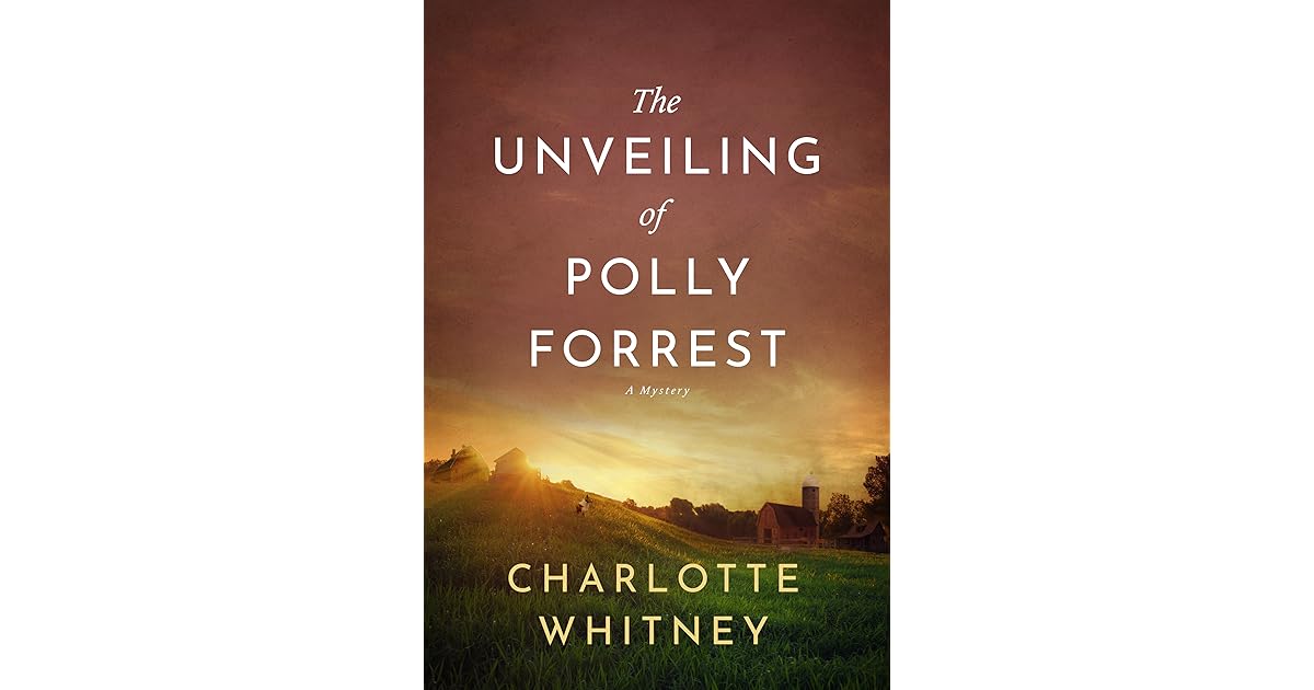 The Unveiling of Polly Forrest: A Mystery by Charlotte Whitney