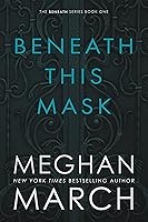 Beneath This Mask (Beneath, #1) by Meghan March
