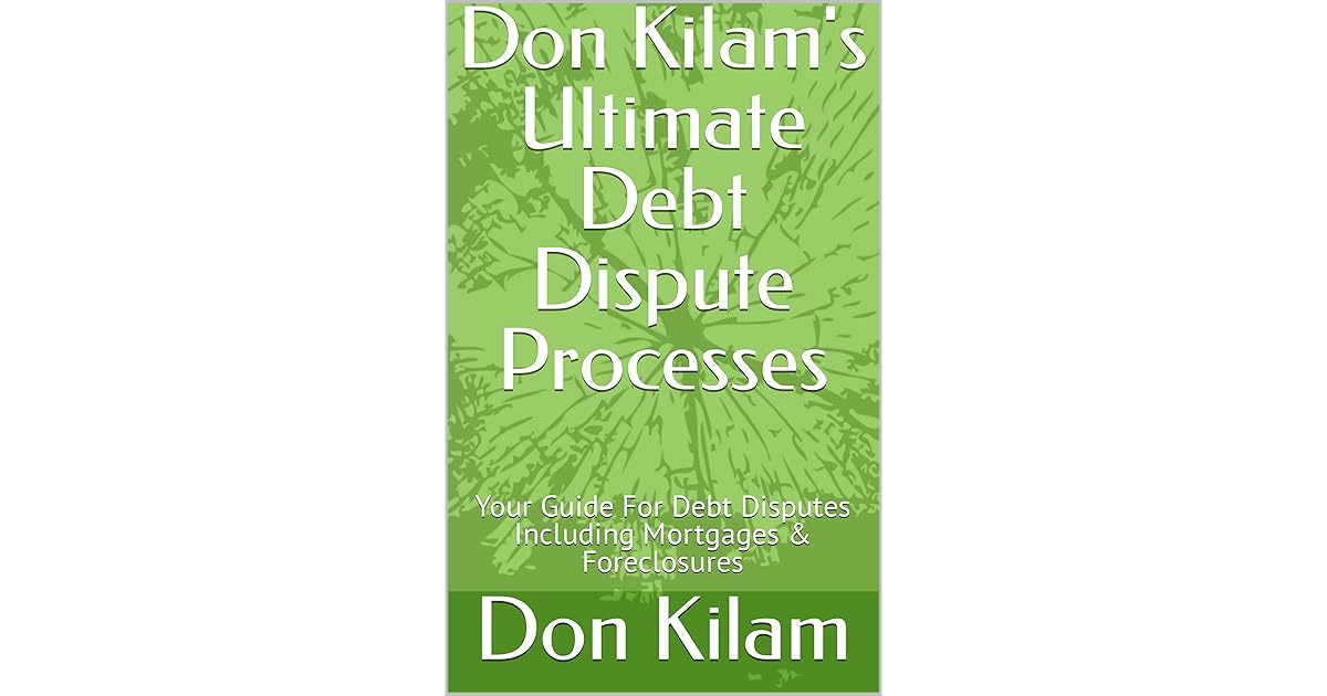 Don Kilam's Ultimate Debt Dispute Processes: Your Guide For Debt ...