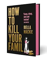 How to Kill Your Family by Bella Mackie