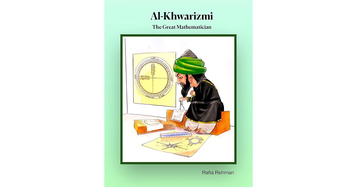 Al-Khwarizmi: The Great Mathematician by Rafia Rehman
