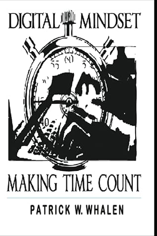 DIGITAL MINDSET: MAKING TIME COUNT by Patrick Whalen