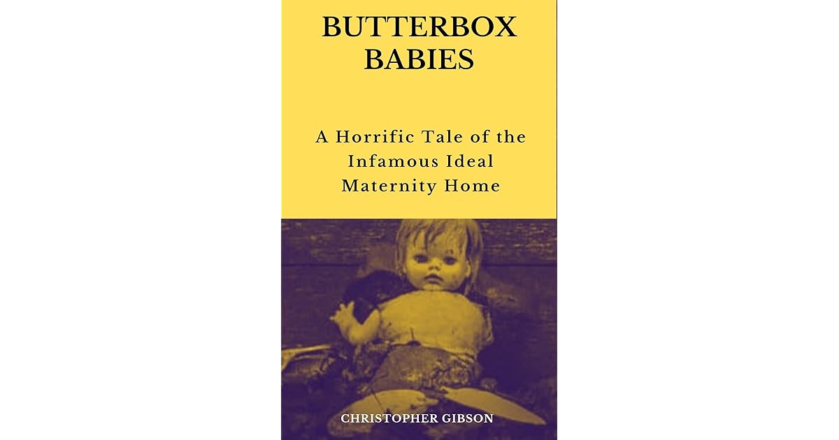 BUTTERBOX BABIES: A Horrific Tale of the Infamous Ideal Maternity Home ...