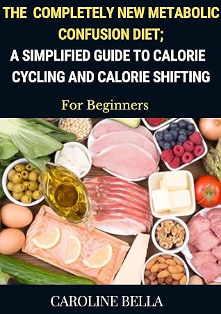 The Completely New Metabolic Confusion Diet; A Simplified Guide To ...