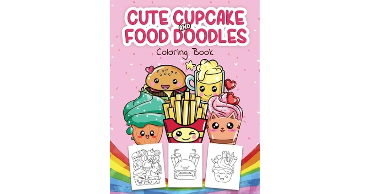 Cute Cupcake and Food Doodles Coloring Book: Cupcakes and Food Doodles ...
