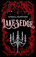 Lakesedge (World at the Lake's Edge, #1) by Lyndall Clipstone