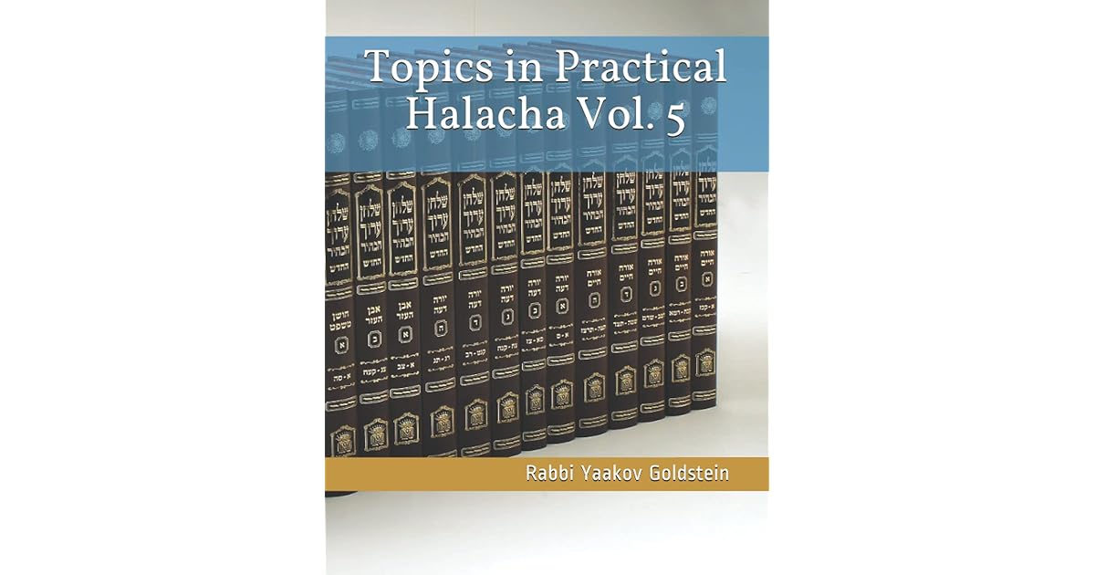 Topics in Practical Halacha Vol. 5 by Rabbi Yaakov Goldstein