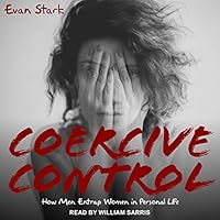Coercive Control: How Men Entrap Women in Personal Life by Evan Stark