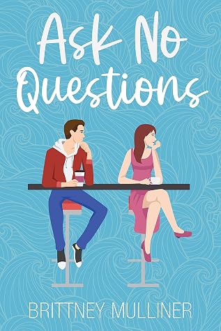 Ask No Questions (No Regrets Series Book 1) by Brittney Mulliner
