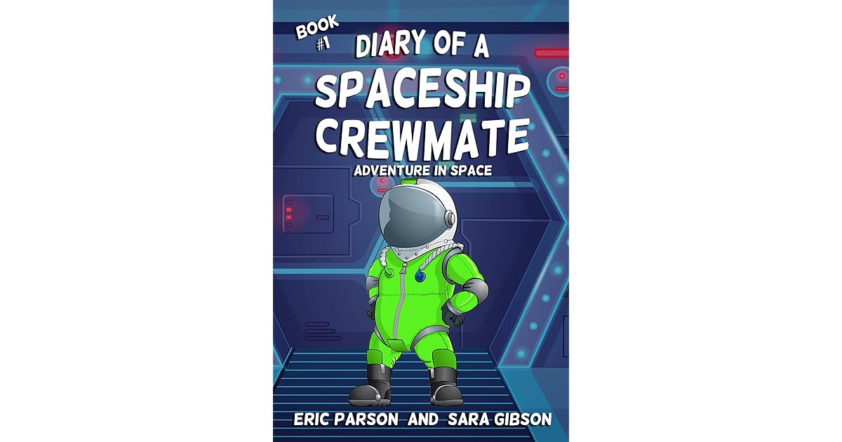 Adventure in Space: Diary of a Spaceship Crewmate Book One by Eric Parson