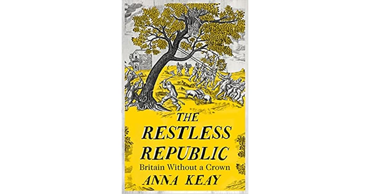The Restless Republic: Britain without a Crown by Anna Keay