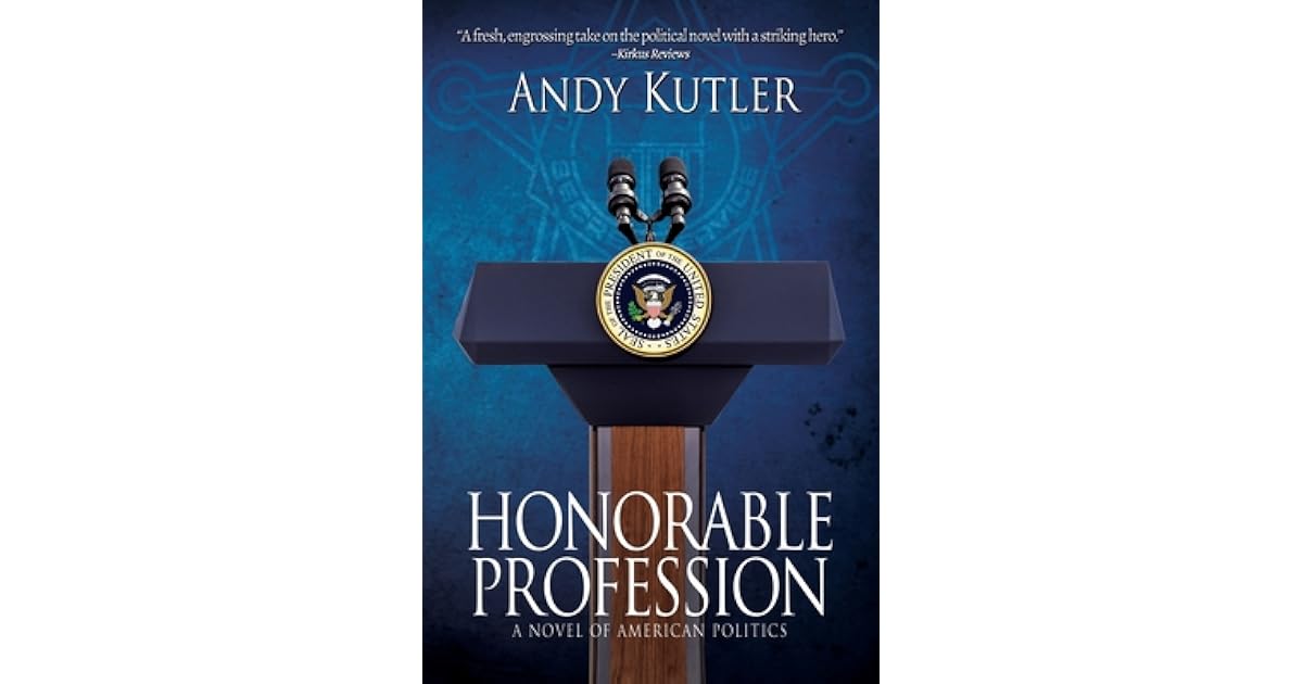 Honorable Profession: A Novel of American Politics by Andy Kutler