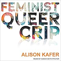 Feminist, Queer, Crip by Alison Kafer
