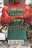 The (Alien) Nanny for Christmas by Amanda Milo