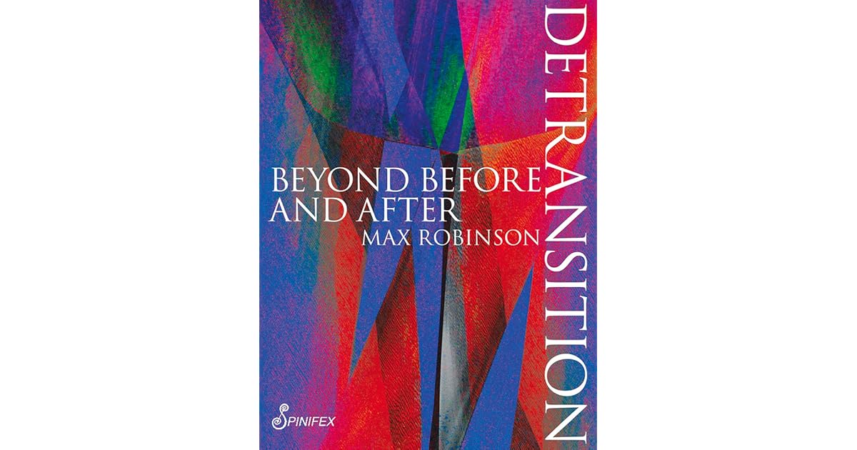 Detransition: Beyond Before and After by Max Robinson