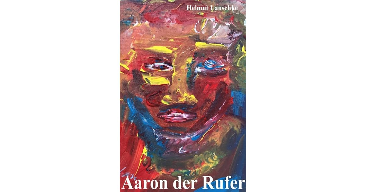 Aaron der Rufer:: Gang durch die Gegenwart by Helmut Lauschke