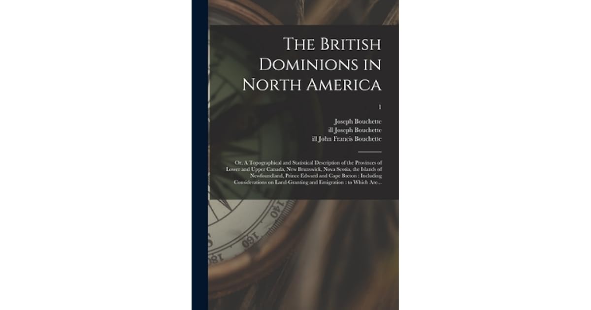 The British Dominions in North America; or, A Topographical and ...
