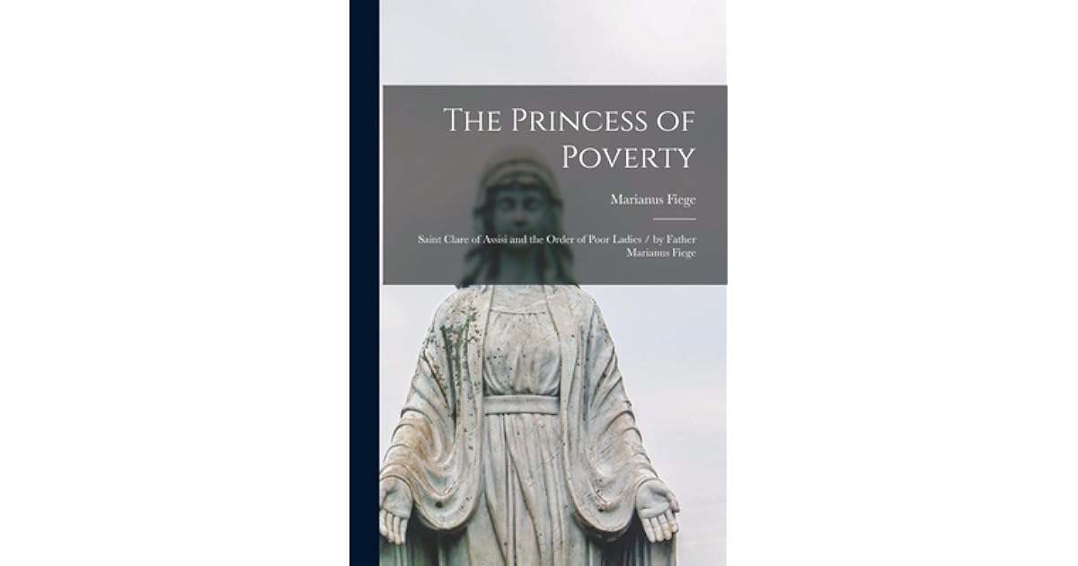 The Princess of Poverty: Saint Clare of Assisi and the Order of Poor ...