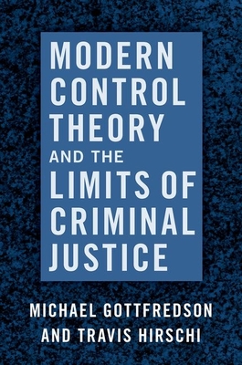 Modern Control Theory and the Limits of Criminal Justice by Michael R ...