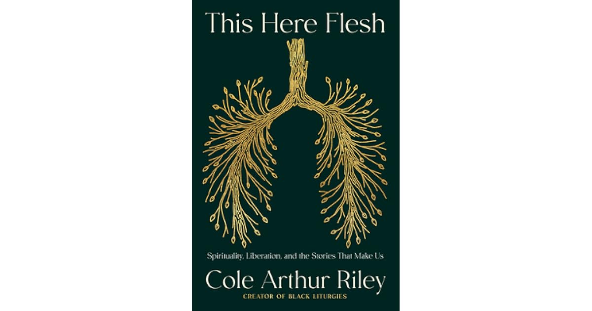 This Here Flesh: Spirituality, Liberation, and the Stories That Make Us ...