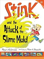 Stink and the Attack of the Slime Mold by Megan McDonald