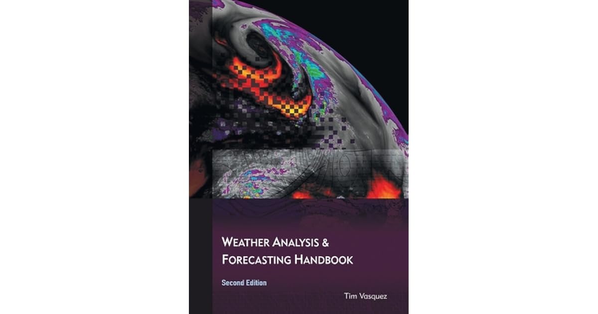Weather Analysis and Forecasting Handbook, 2nd Ed. by Tim Vasquez