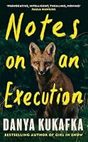 Notes on an Execution by Danya Kukafka