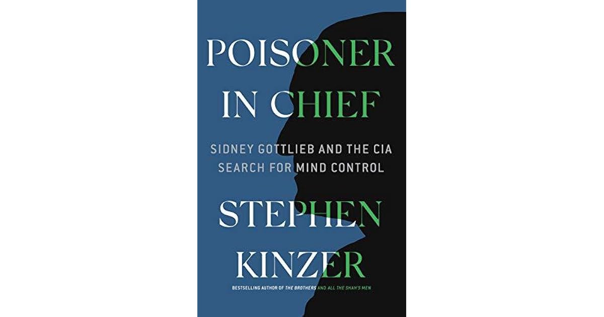 Poisoner in Chief: Sidney Gottlieb and the CIA Search for Mind Control ...