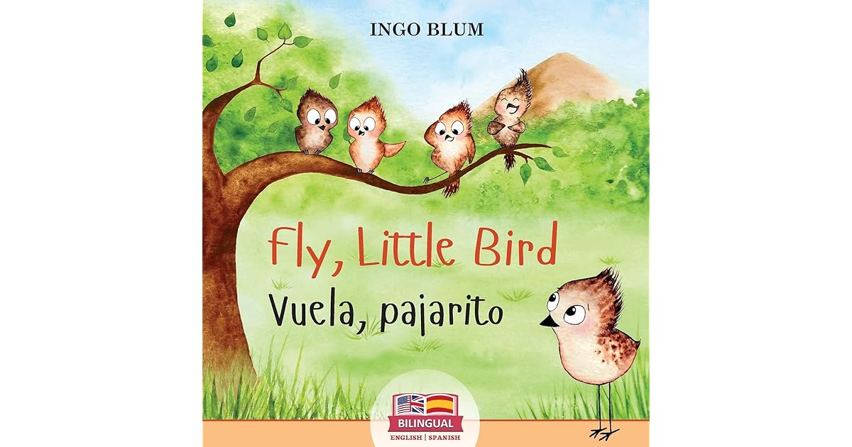 Fly, Little Bird - ¡Vuela, pajarito!: Bilingual Children's Picture Book ...