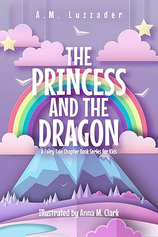 The Princess and the Dragon: A Fairy Tale Chapter Book Series for Kids ...