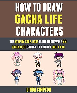 How To Draw Gacha Life Characters: The Step By Step, Easy Guide To ...