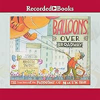 Balloons Over Broadway: The True Story of the Puppeteer of Macy's ...