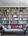 Books Make a Home: Elegant Ideas for Storing and Displaying Books by ...