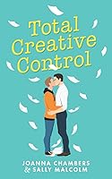 Total Creative Control (Creative Types, #1) by Joanna Chambers