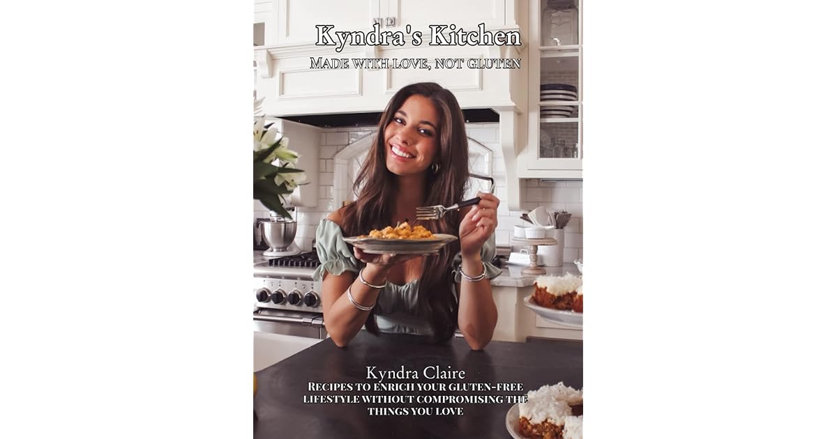 Kyndra's Kitchen: Made With Love, Not Gluten by Kyndra Claire