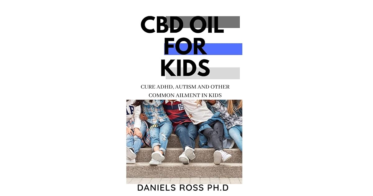 CBD OIL FOR KIDS: Comprehensive Guide on Using CBD Oil for treat Common ...