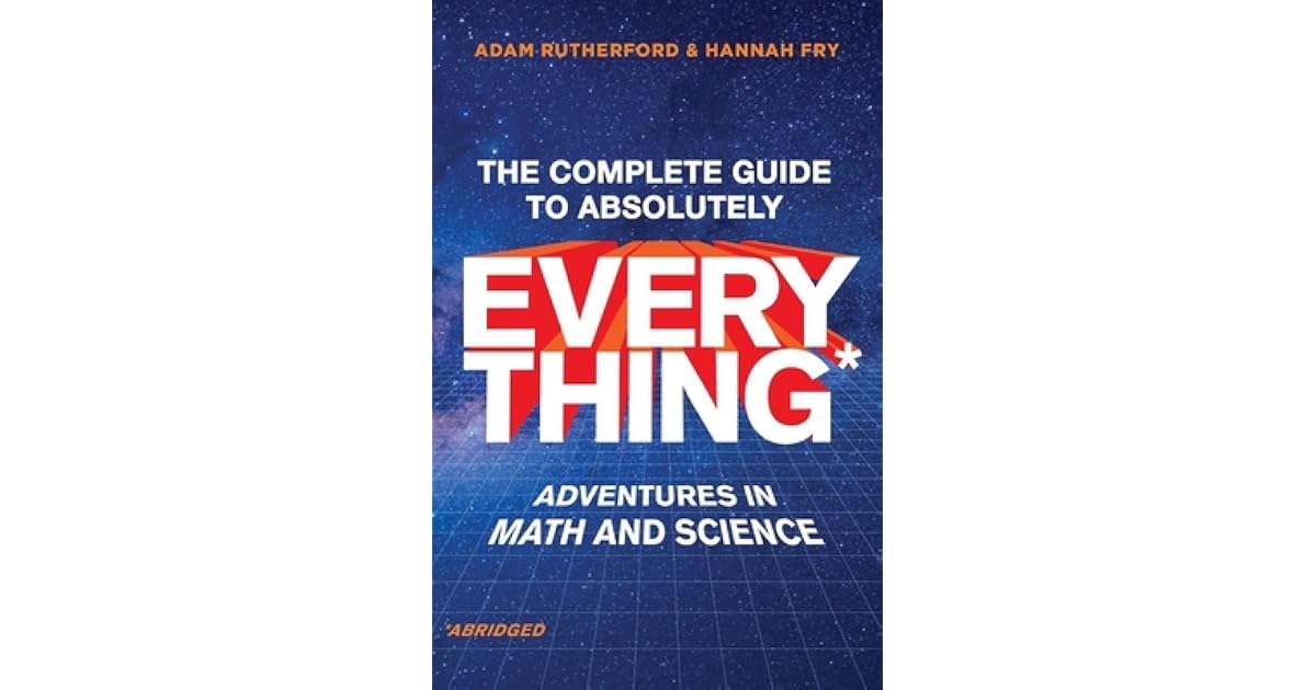 The Complete Guide to Absolutely Everything (Abridged): Adventures in ...