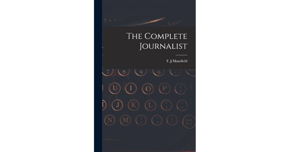 The Complete Journalist by F J Mansfield