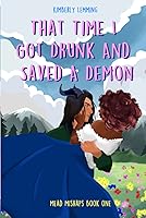That Time I Got Drunk and Saved a Demon by Kimberly Lemming