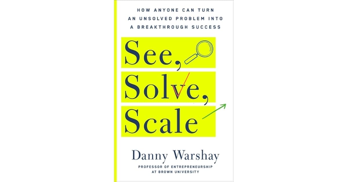 Book giveaway for See, Solve, Scale: How Anyone Can Turn an Unsolved ...