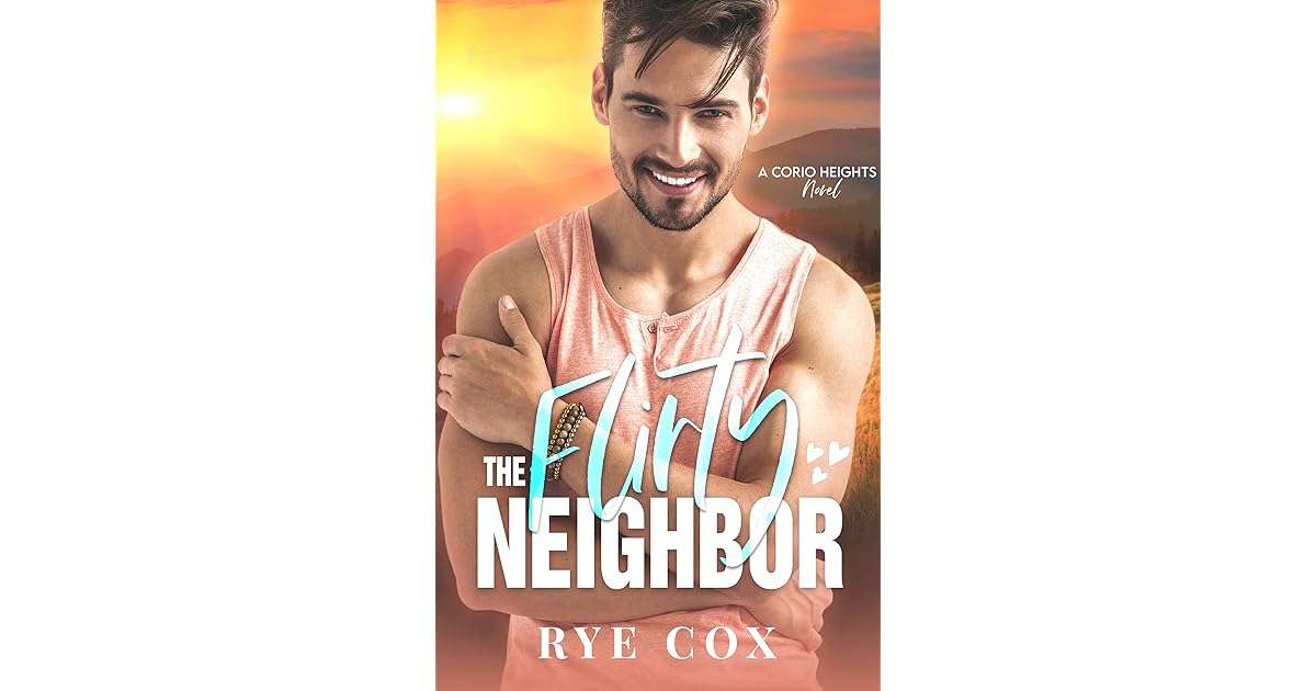 The Flirty Neighbor (Corio Heights, #2) by Rye Cox