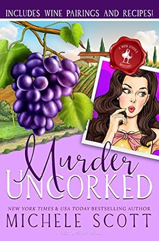 Murder Uncorked (A Wine Lover's Mystery, #1) by Michele Scott