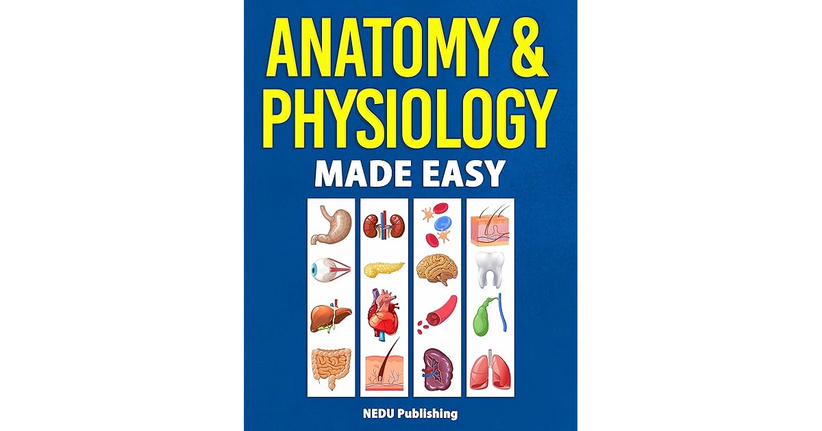 Anatomy & Physiology Made Easy: An Illustrated Study Guide for Students ...