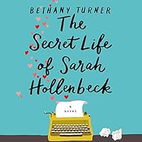 The Secret Life of Sarah Hollenbeck by Bethany Turner
