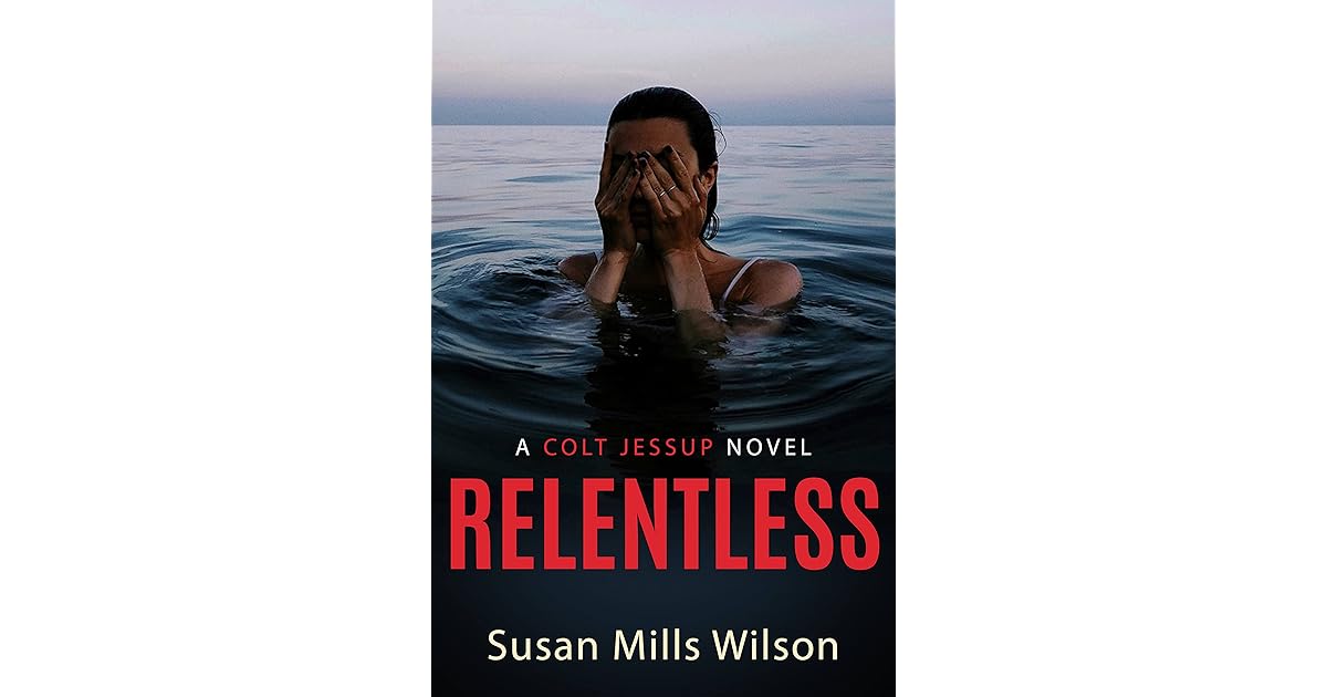 Relentless: Book Two, A Colt Jessup Novel by Susan Mills Wilson