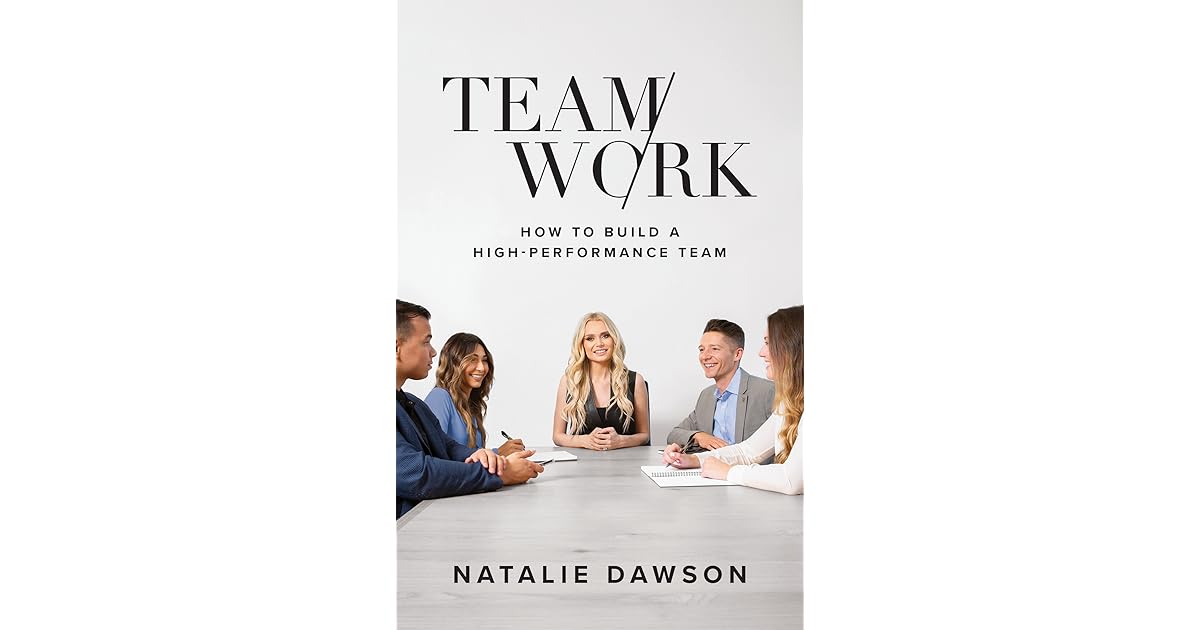 TeamWork: How to Build a High-Performance Team by Natalie Dawson