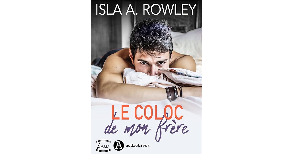 Le coloc de mon frère by Isla A. Rowley