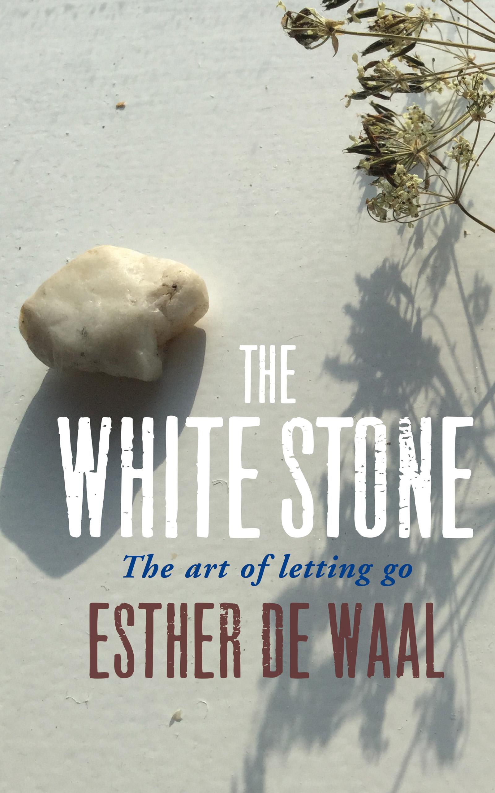 The White Stone: The Art of Letting Go by Esther de Waal