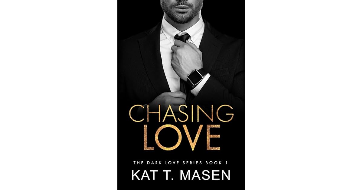 Chasing Love (Dark Love Series) by Kat T.Masen